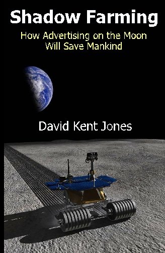 Shadow Farming: How Advertising on the Moon Will Save Mankind: Jones ...