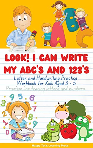 LOOK! I CAN WRITE MY ABC'S AND 123'S: Letter and Handwriting Practice ...