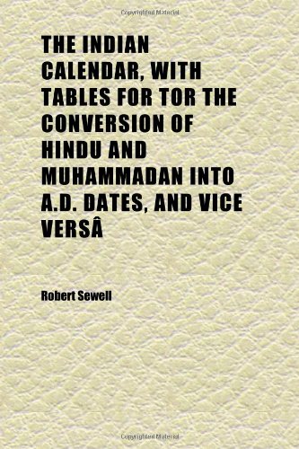 The Indian Calendar, with Tables for Tor the Conversion of Hindu and ...