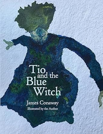Tio and the Blue Witch: James Conaway: 9781088152744: Amazon.com: Books