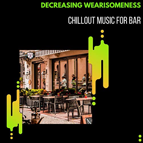 Play Decreasing Wearisomeness - Chillout Music For Bar by Dixon Music ...