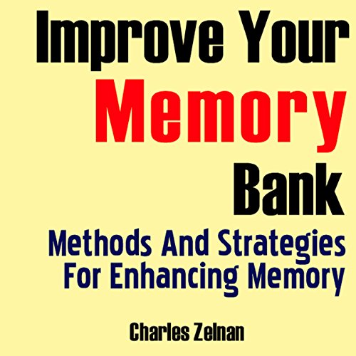 Improve Your Memory Bank: Methods And Strategies for Enhancing Memory ...