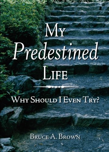 My Predestined Life: Why Should I Even Try?: Bruce Brown: 9781598866353 ...