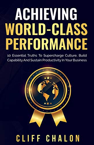 Achieving World-Class Performance: 10 essential truths to supercharge ...