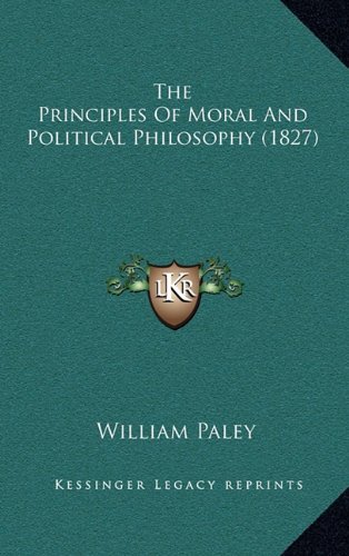 The Principles Of Moral And Political Philosophy (1827): Paley, William ...