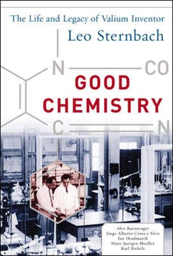Good Chemistry: The Life and Legacy of Valium Inventor Leo Sternbach ...