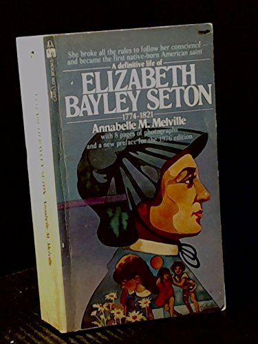 A Definitive Life Of Elizabeth Bayley Seton: Melville, Annabell M ...