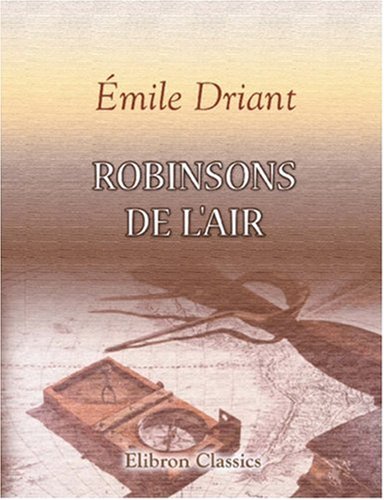Robinsons de l'air: Capitaine Danrit (Commandant Driant) : Cyprien ...