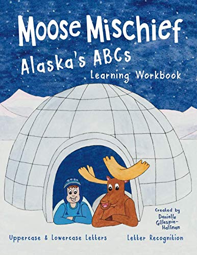 Moose Mischief: Alaska's ABCs Learning Workbook: Gillespie-Hallinan ...