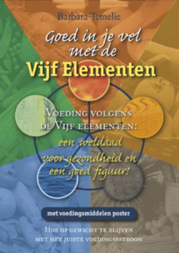 Goed in je vel met de Vijf Elementen: voeding volgens de Vijf Elementen ...