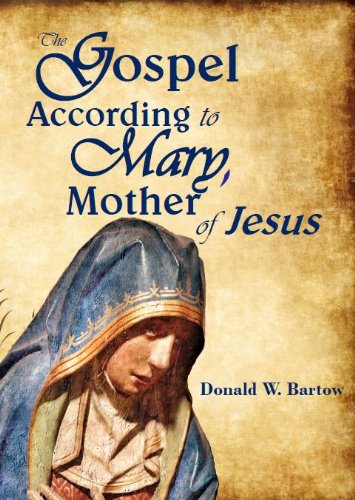 The Gospel According to Mary, Mother of Jesus: Donald W. Bartow ...