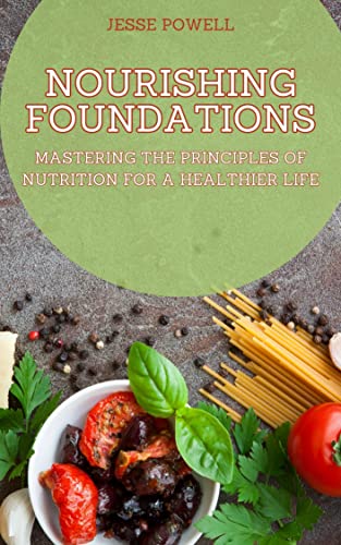 Amazon.com: Nourishing Foundations: Mastering the Principles of ...