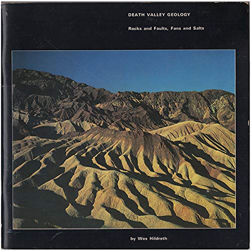 Death Valley Geology: Rocks and Faults, Fans and Salts: Hildreth, Wes ...