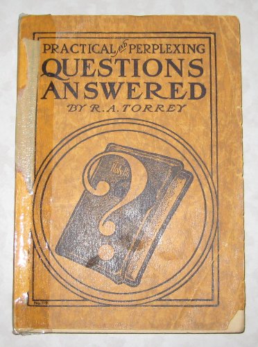Practical Perplexing Questions Answered: R. A. Torrey: Amazon.com: Books