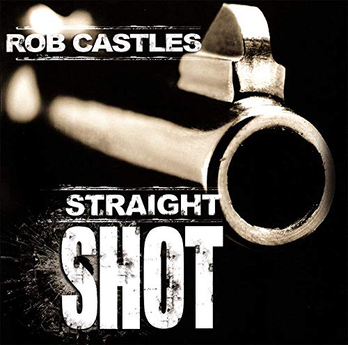 Rob Castles - Straight Shot - Amazon.com Music
