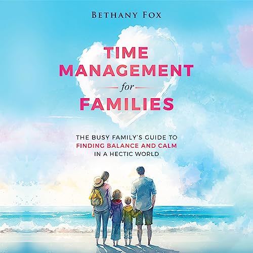 Amazon.com: Time Management for Families: The Busy Family's Guide to ...