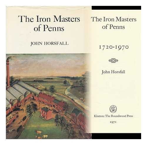 The Iron Masters of Penns (1720 - 1970): Amazon.co.uk: Horsfall, John: 9780900093296: Books