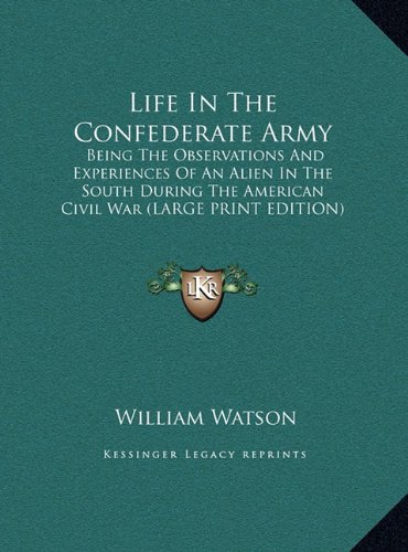 Life In The Confederate Army: Being The Observations And Experiences Of ...
