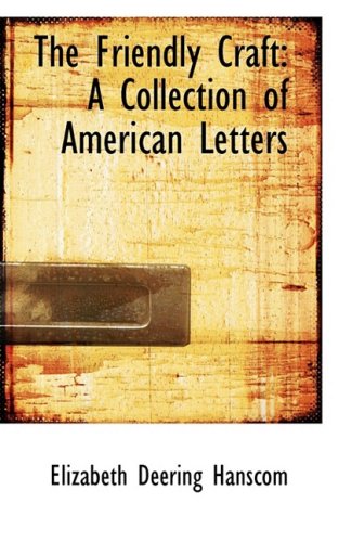The Friendly Craft: A Collection of American Letters: Hanscom ...