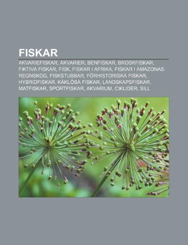 Fiskar: Akvariefiskar, Akvarier, Benfiskar, Broskfiskar, Fiktiva Fiskar ...