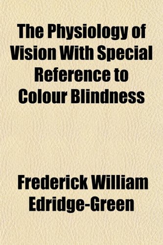 The Physiology of Vision with Special Reference to Colour Blindness ...