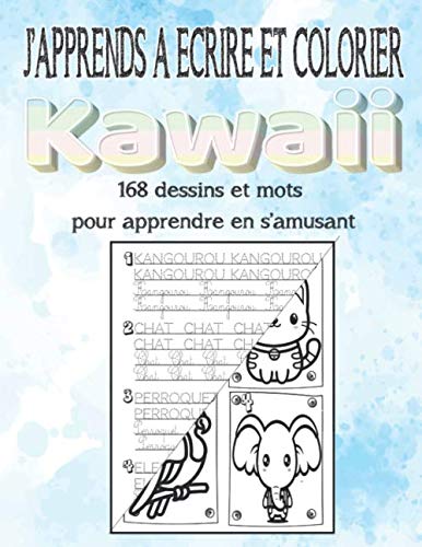 J'APPRENDS A ECRIRE ET A COLORIER KAWAII : 168 dessins et mots pour ...