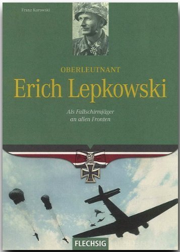 Oberleutnant Erich Lepkowski: niemals aufgeben : Als Fallschirmjäger an ...