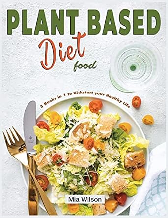 Buy Plant Based Diet Food: 3 Books in 1 to Kickstart Your Healthy Life ...