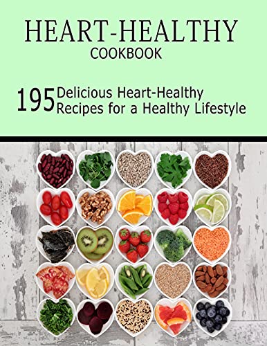 Heart-Healthy Cookbook: 195 Delicious Heart-Healthy Recipes for a ...