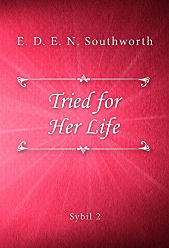 Tried for Her Life (Sybil Book 2) eBook : E. D. E. N. Southworth ...