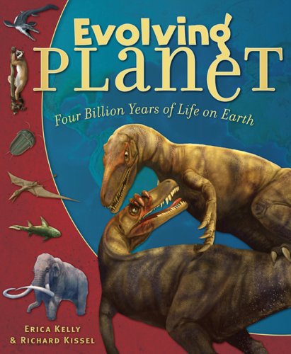 Evolving Planet: Four Billion Years of Life on Earth: Kelly, Erica, Kissel, Richard ...