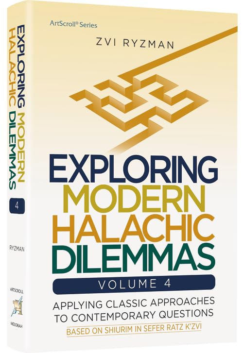 Exploring Modern Halachic Dilemmas Volume 4 Applying Classic Approaches ...