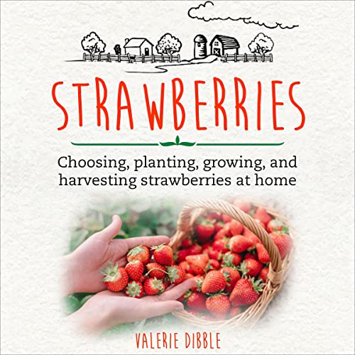 Amazon.com: Strawberries: Choosing, Planting, Growing, and Harvesting ...