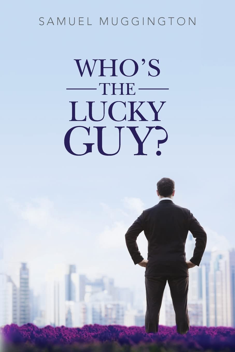 Amazon.com: Who's the Lucky Guy?: 9781517074432: Muggington, Samuel: Books