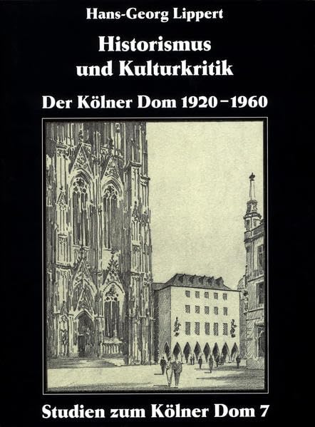 Historismus und Kulturkritik: Der Kölner Dom 1920-1960 (Studien zum ...