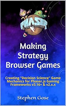 Amazon | Making Strategy Browser Games: Creating "Decision Science" Game Mechanics for Phaser.js ...