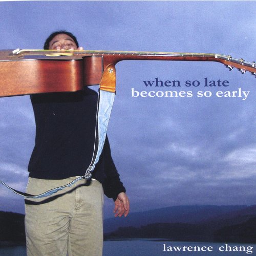 Amazon.com: When So Late Becomes So Early : Lawrence Chang: Digital Music