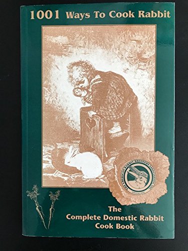 1001 Ways to Cook Rabbit: The Complete Domestic Rabbit Cook Book: Bob D ...