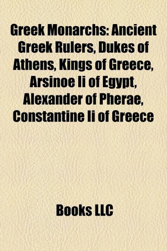 Buy Greek Monarchs: Ancient Greek Rulers, Dukes of Athens, Kings of ...
