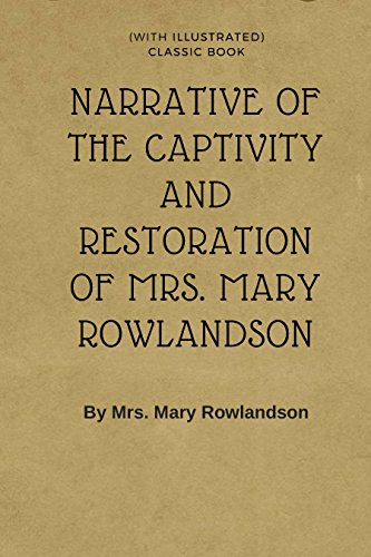NARRATIVE OF THE CAPTIVITY AND RESTORATION OF MRS. MARY ROWLANDSON ...