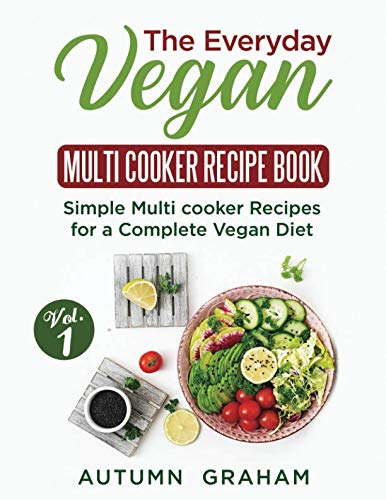 The Everyday Vegan Multi cooker Recipe Book: Simple Multi cooker ...