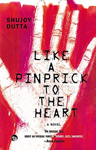 Like A Pinprick to The Heart : A Novel: Amazon.co.uk: Shujoy Dutta ...