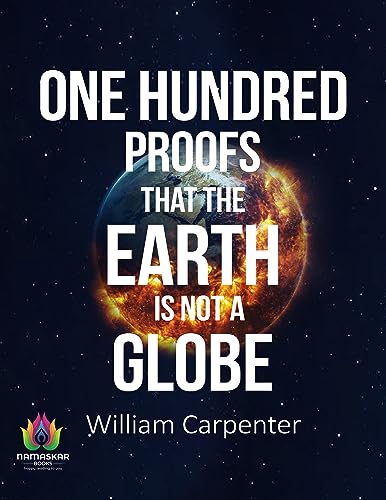 One Hundred Proofs That The Earth Is Not A Globe By William Carpenter