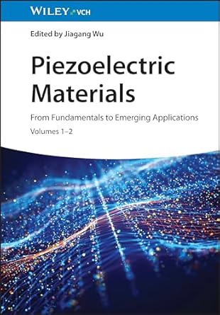 Piezoelectric Materials: From Fundamentals to Emerging Applications: Wu, Jiagang: 9783527351893 ...