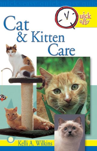 Quick & Easy Cat and Kitten Care - Kindle edition by Wilkins, Kelli A ...