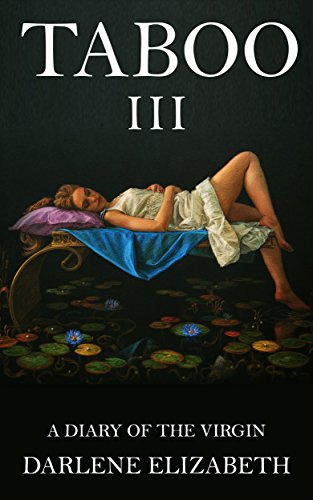 Taboo III - A Diary of the Virgin Darlene Elizabeth (Taboo - A Diary of the Virgin Darlene ...