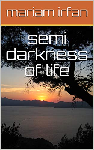semi darkness of life (English Edition) eBook : irfan, mariam: Amazon ...