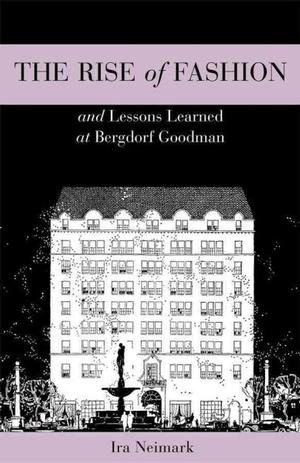 Ira Neimark'sThe Rise of Fashion and Lessons Learned at Bergdorf ...