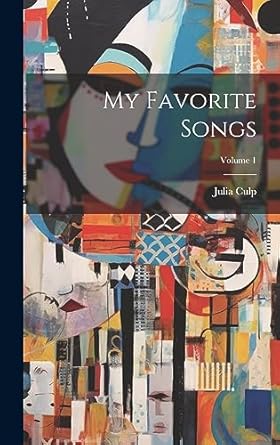 My Favorite Songs; Volume 1: Culp, Julia: 9781021057693: Amazon.com: Books