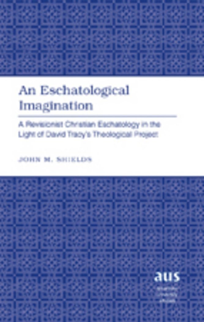 An Eschatological Imagination: A Revisionist Christian Eschatology in ...